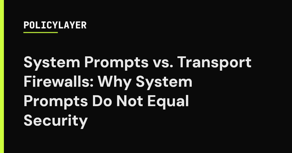 System Prompts vs. Transport Firewalls: Why System Prompts Do Not Equal ...